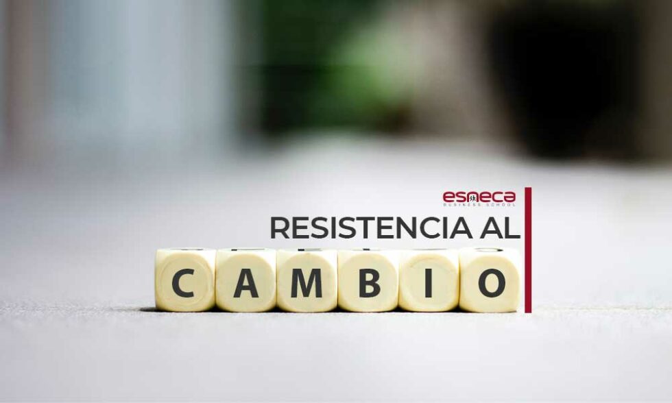 Resistencia al Cambio: Qué es y Cómo combatirla - Esneca
